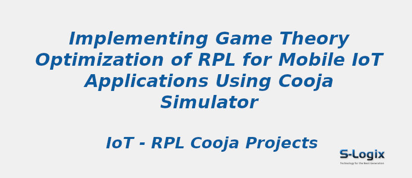 Implementing Game Theory Optimization Of Rpl For Mobile Iot S Logix